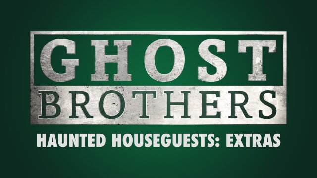 Watch Ghost Brothers: Haunted Houseguests: Extras The Bad Man S0 ...